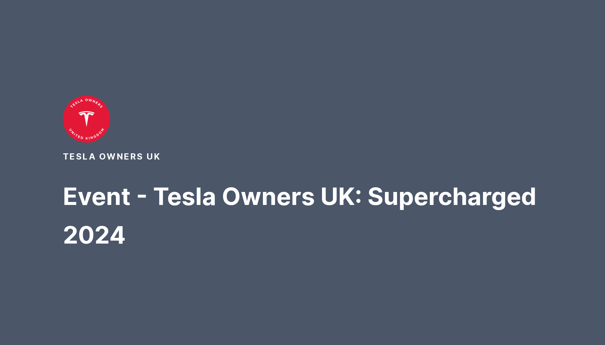 Tesla Owners UK: Supercharged 2024 - Event - Tesla Owners UK